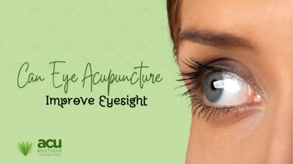 Can Eye Acupuncture Improve Eyesight? - Acu Boutique